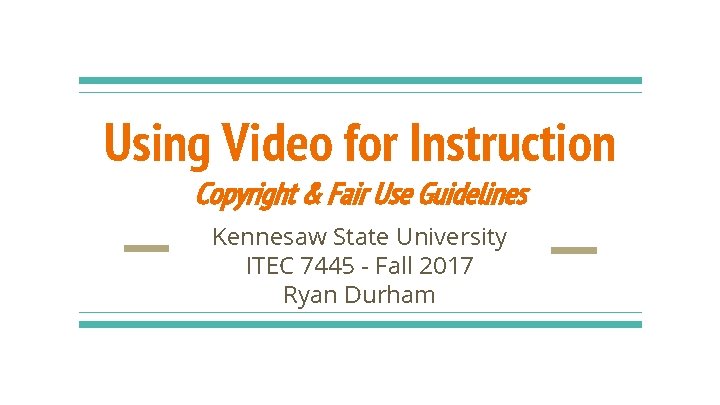 Using Video for Instruction Copyright Fair Use Guidelines