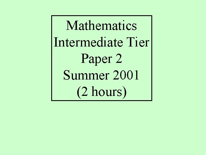 Mathematics Intermediate Tier Paper 2 Summer 2001 2