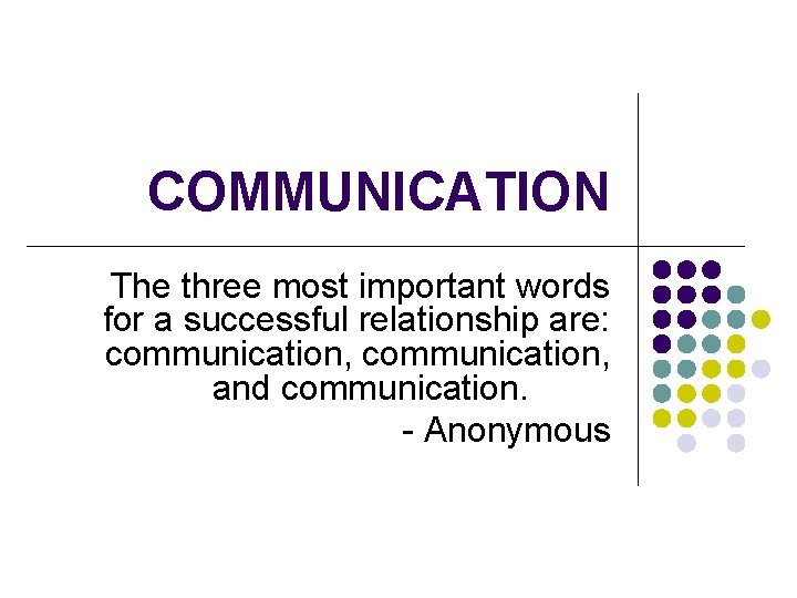 COMMUNICATION The three most important words for a