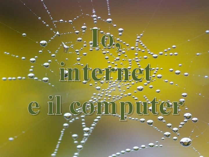 Io internet e il computer Ricordo il primo