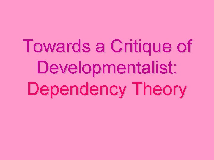 Towards a Critique of Developmentalist Dependency Theory Dependency