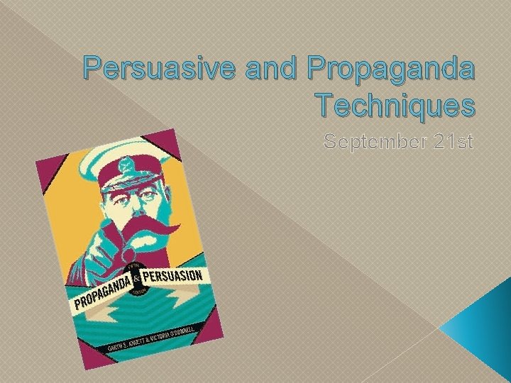 Persuasive and Propaganda Techniques September 21 st What