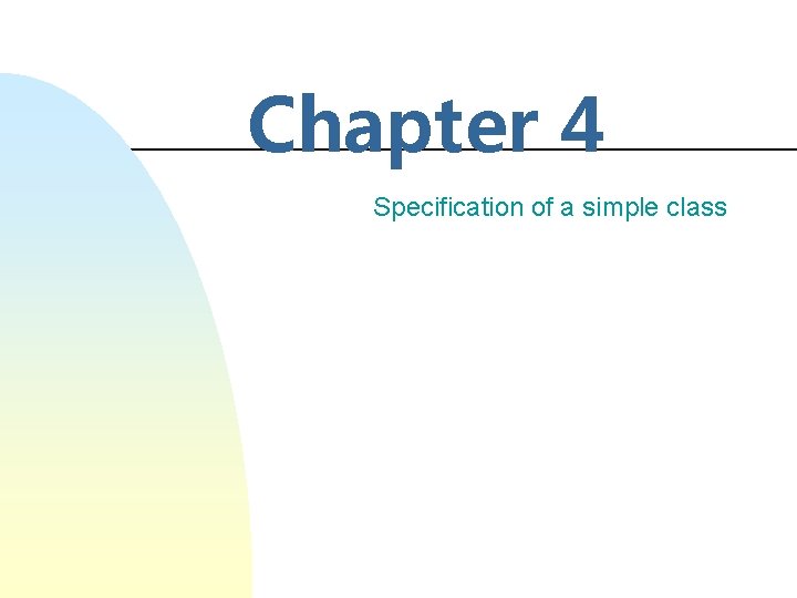 Chapter 4 Specification of a simple class This