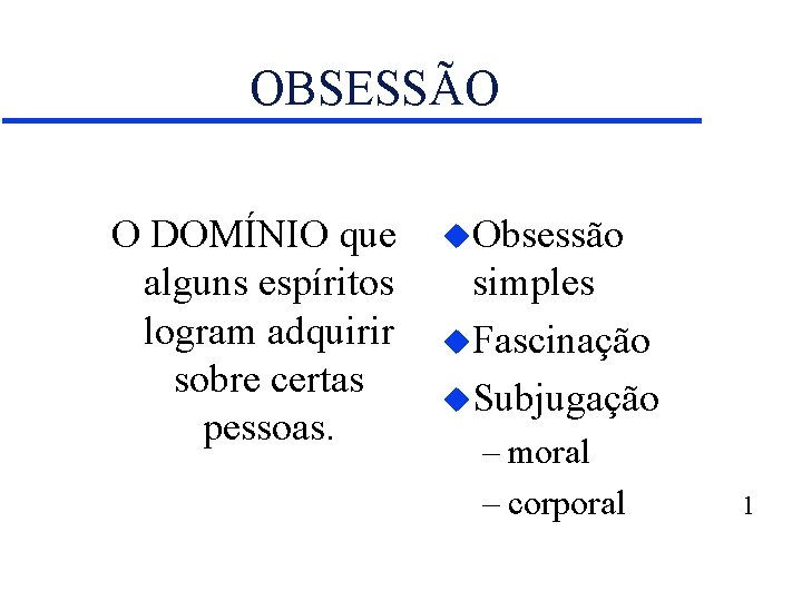 OBSESSO O DOMNIO que alguns espritos logram adquirir