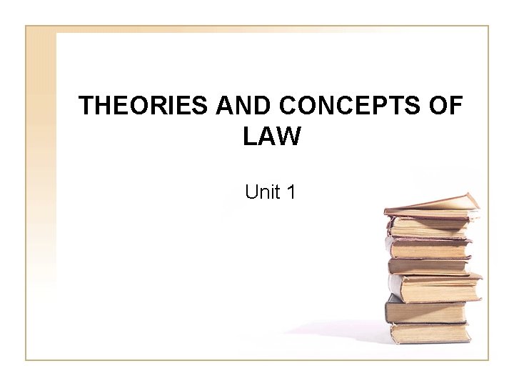THEORIES AND CONCEPTS OF LAW Unit 1 NATURAL