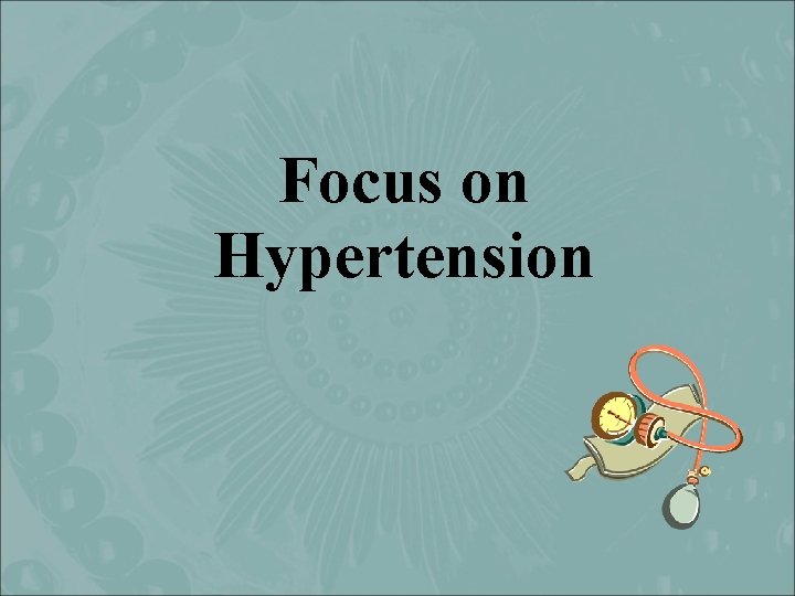 Focus on Hypertension Hypertension Definition Persistent elevation of