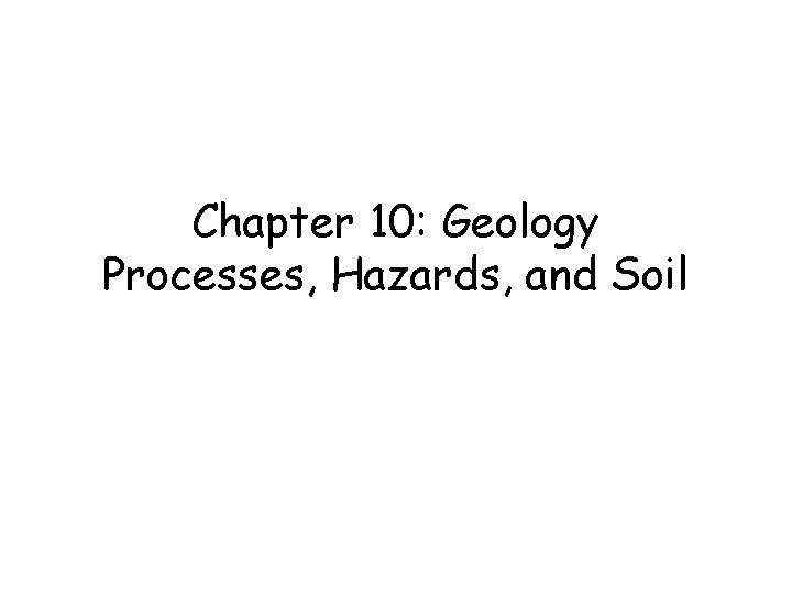 Chapter 10 Geology Processes Hazards and Soil Three