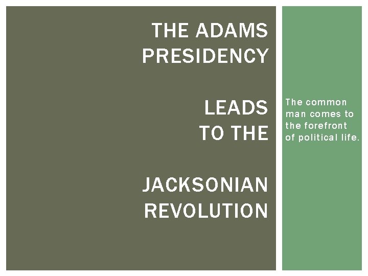 THE ADAMS PRESIDENCY LEADS TO THE JACKSONIAN REVOLUTION