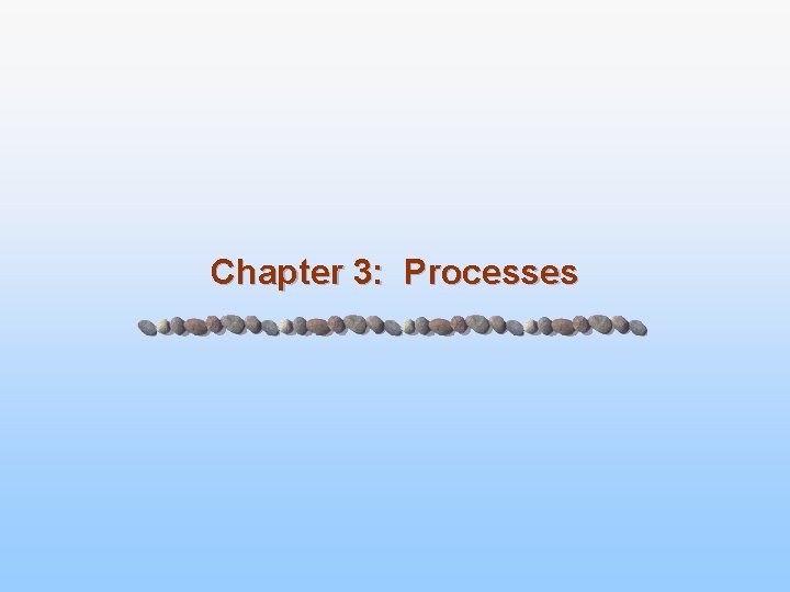 Chapter 3 Processes Chapter 3 Processes n Process