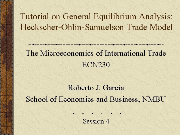 Tutorial on General Equilibrium Analysis HeckscherOhlinSamuelson Trade ...