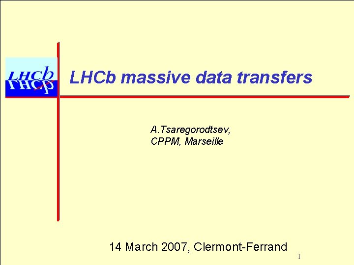 LHCb massive data transfers A Tsaregorodtsev CPPM Marseille