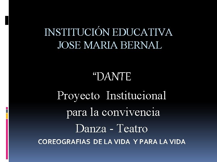 INSTITUCIN EDUCATIVA JOSE MARIA BERNAL DANTE Proyecto Institucional