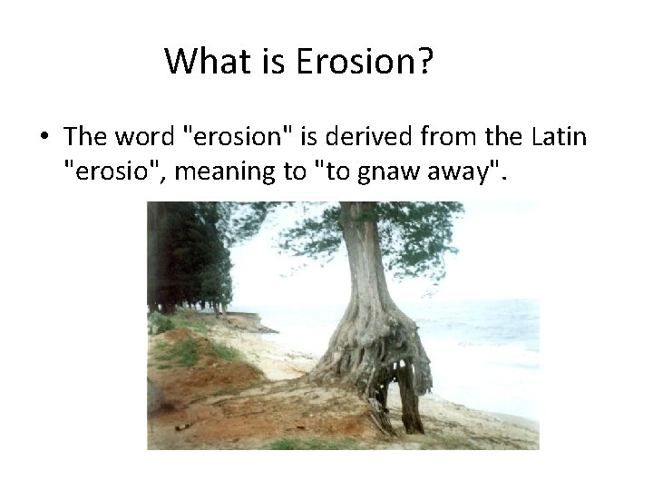 What is Erosion The word erosion is derived