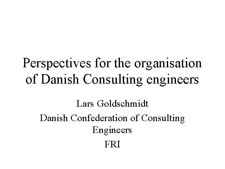 Perspectives for the organisation of Danish Consulting engineers