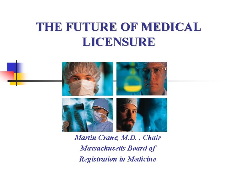 THE FUTURE OF MEDICAL LICENSURE Martin Crane M