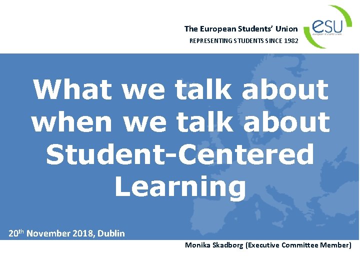 The European Students Union REPRESENTING STUDENTS SINCE 1982