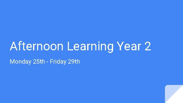 Afternoon Learning Year 2 Monday 25 th Friday