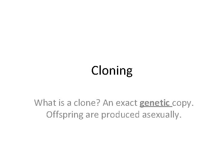 Cloning What is a clone An exact genetic