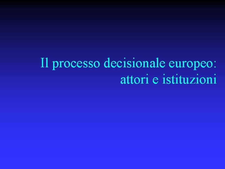 Il processo decisionale europeo attori e istituzioni Le