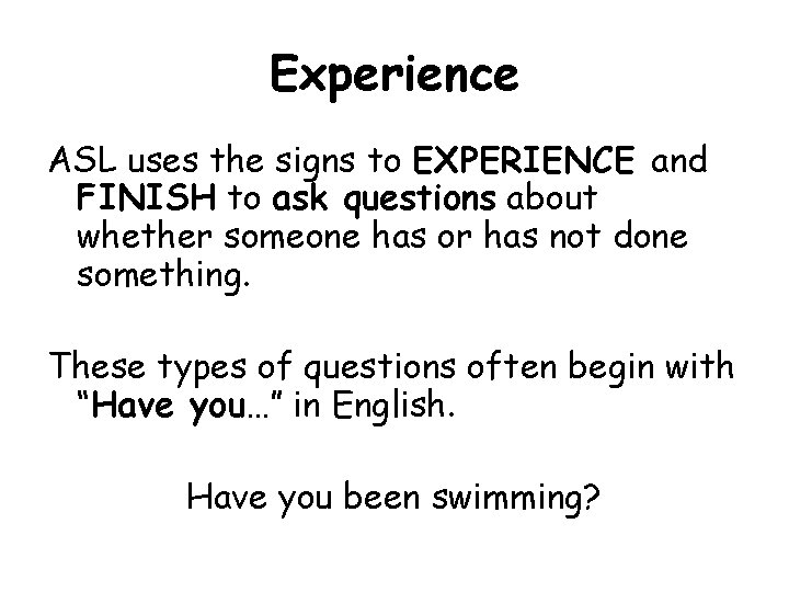 Experience ASL uses the signs to EXPERIENCE and
