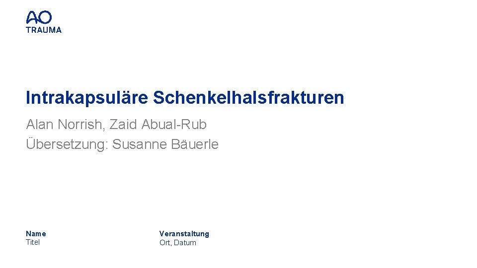Intrakapsulre Schenkelhalsfrakturen Alan Norrish Zaid AbualRub ...