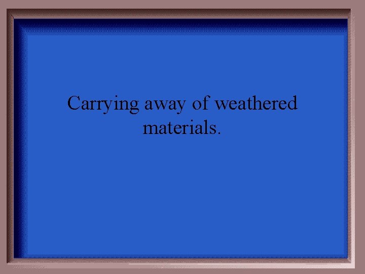 Weathering Erosion Constructive Destructive Deposition Forces 100 100