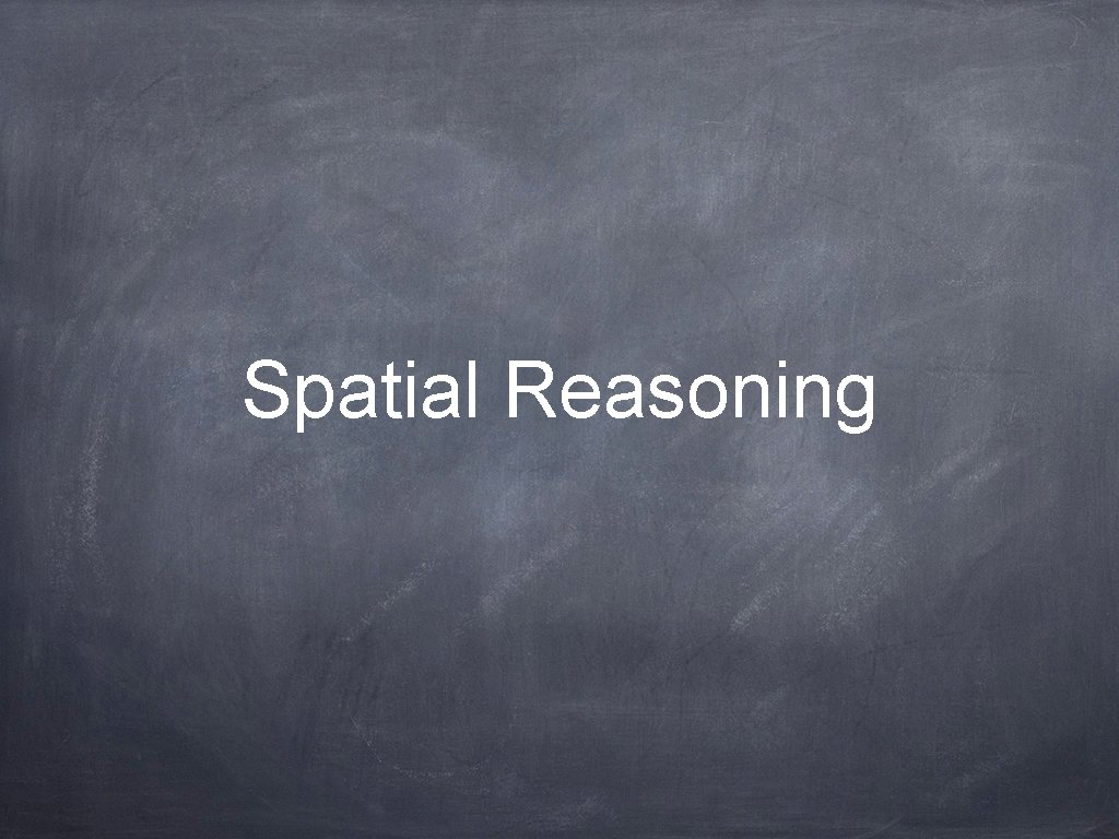 Spatial Reasoning Two lines are coplanar Sometimes A