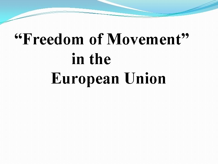 Freedom of Movement in the European Union Introduction