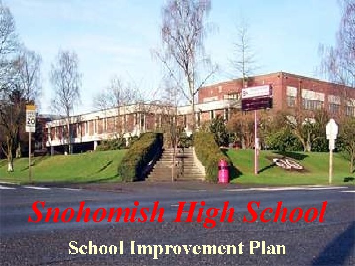 Snohomish High School Improvement Plan Why Change How
