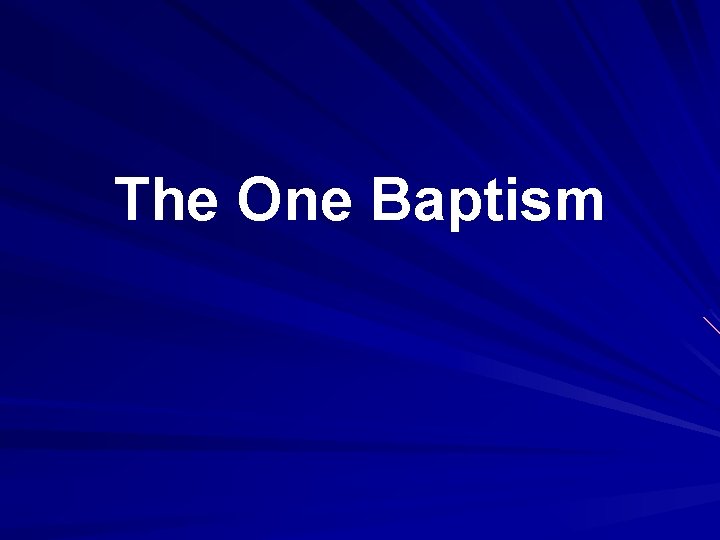 The One Baptism The One Baptism Ephesians 4
