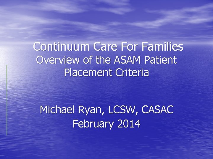Continuum Care For Families Overview of the ASAM
