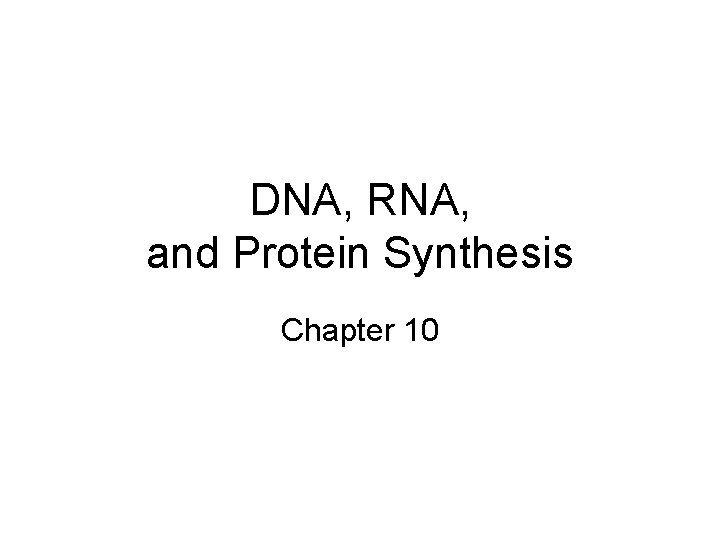 DNA RNA and Protein Synthesis Chapter 10 DNA