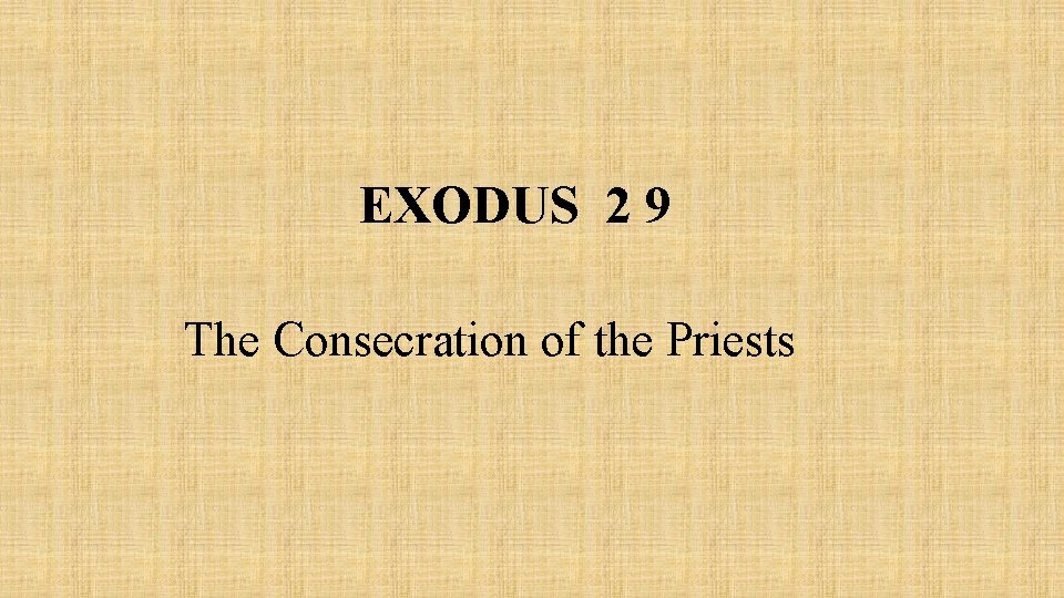 EXODUS 2 9 The Consecration of the Priests