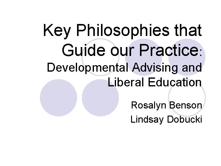 Key Philosophies that Guide our Practice Developmental Advising