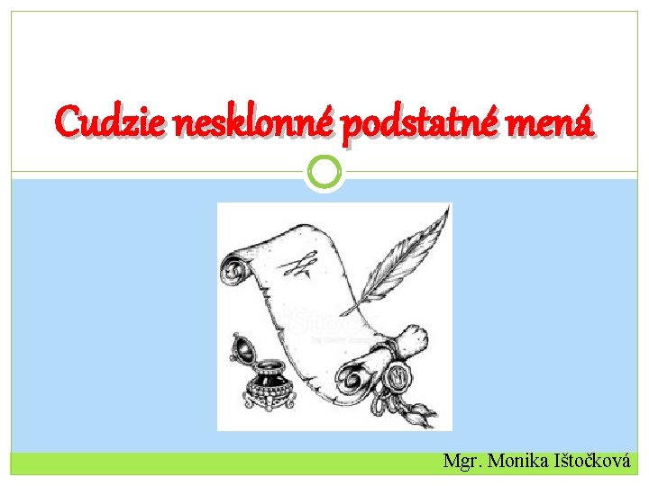 Cudzie nesklonn podstatn men Mgr Monika Itokov Cudzie