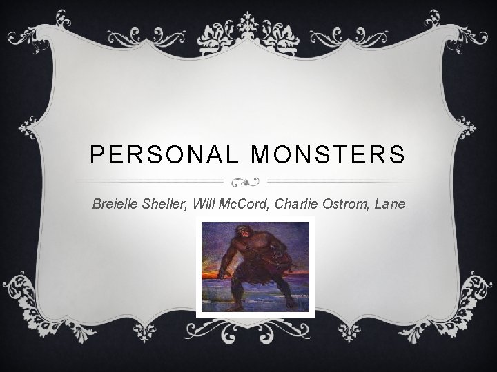 PERSONAL MONSTERS Breielle Sheller Will Mc Cord Charlie