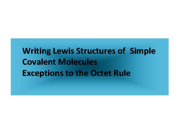Writing Lewis Structures of Simple Covalent Molecules Exceptions