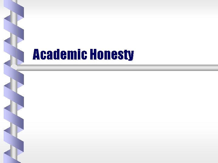 Academic Honesty All members of the University community