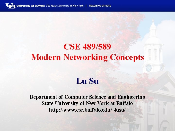 CSE 489589 Modern Networking Concepts Lu Su Department