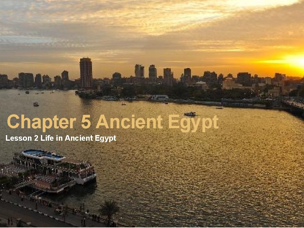 Chapter 5 Ancient Egypt Lesson 2 Life in