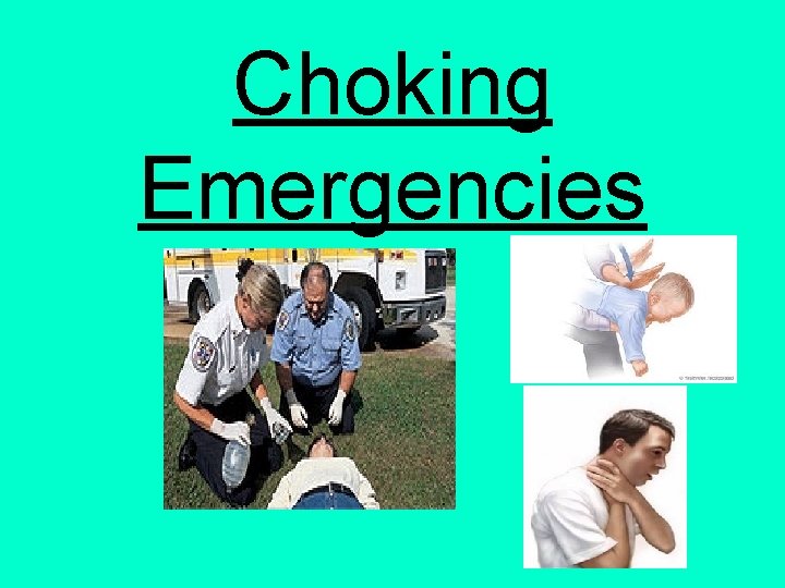 Choking Emergencies If you are without Oxygen this