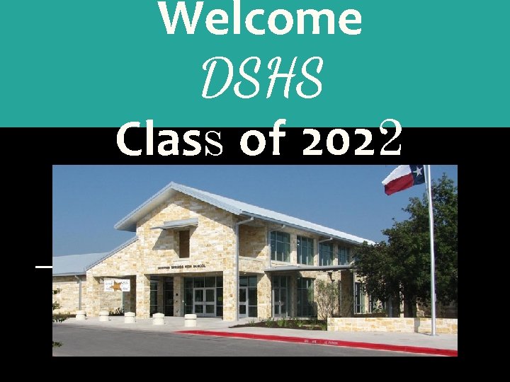 Welcome DSHS Class of 2022 Who Is My