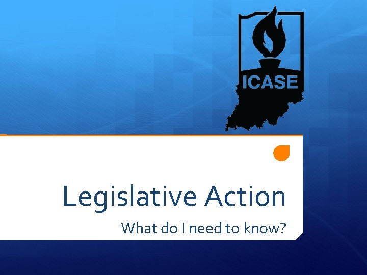 Legislative Action What do I need to know