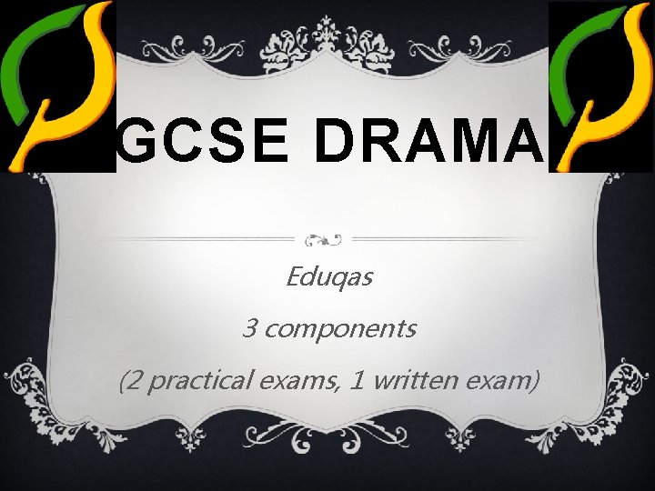 GCSE DRAMA Eduqas 3 components 2 practical exams