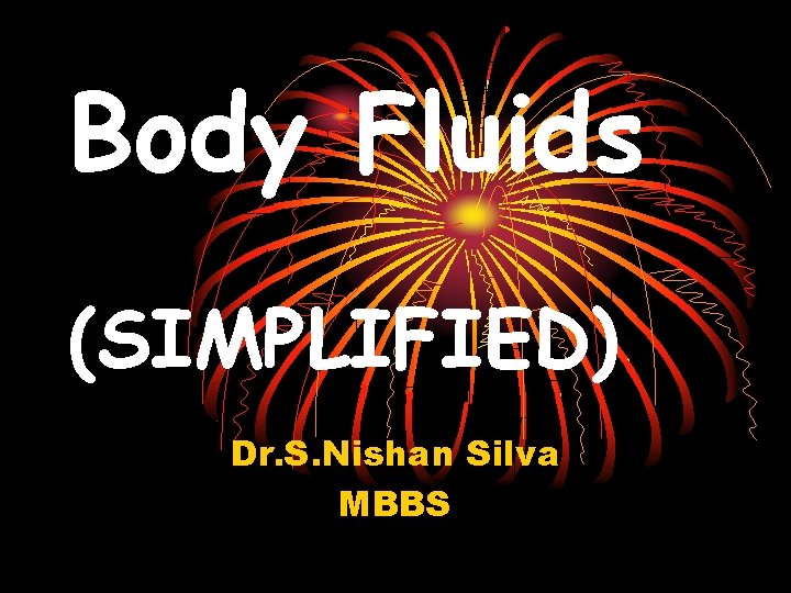 Body Fluids SIMPLIFIED Dr S Nishan Silva MBBS