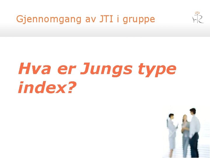 Gjennomgang av JTI i gruppe Hva er Jungs