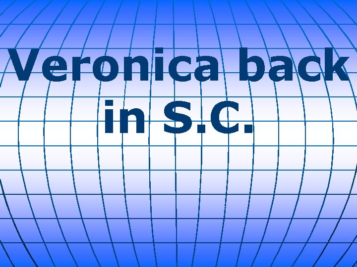 Veronica back in S C Matt and Melanie