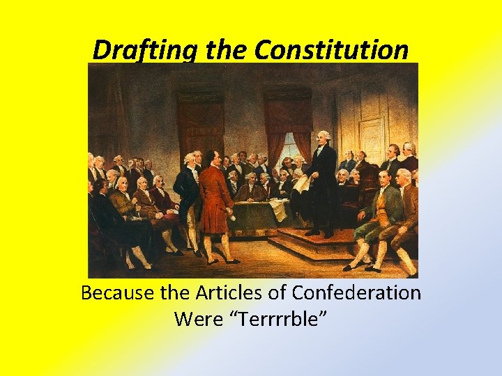 Drafting the Constitution Because the Articles of Confederation