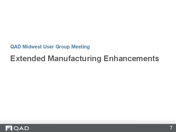 QAD Midwest User Group Meeting QAD Manufacturing Solution