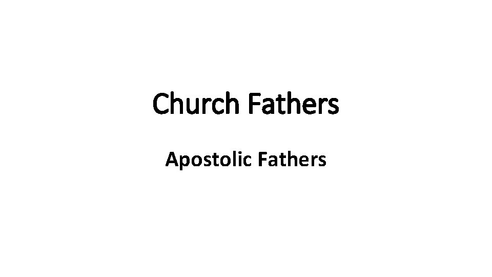 Church Fathers Apostolic Fathers Who were they Successors